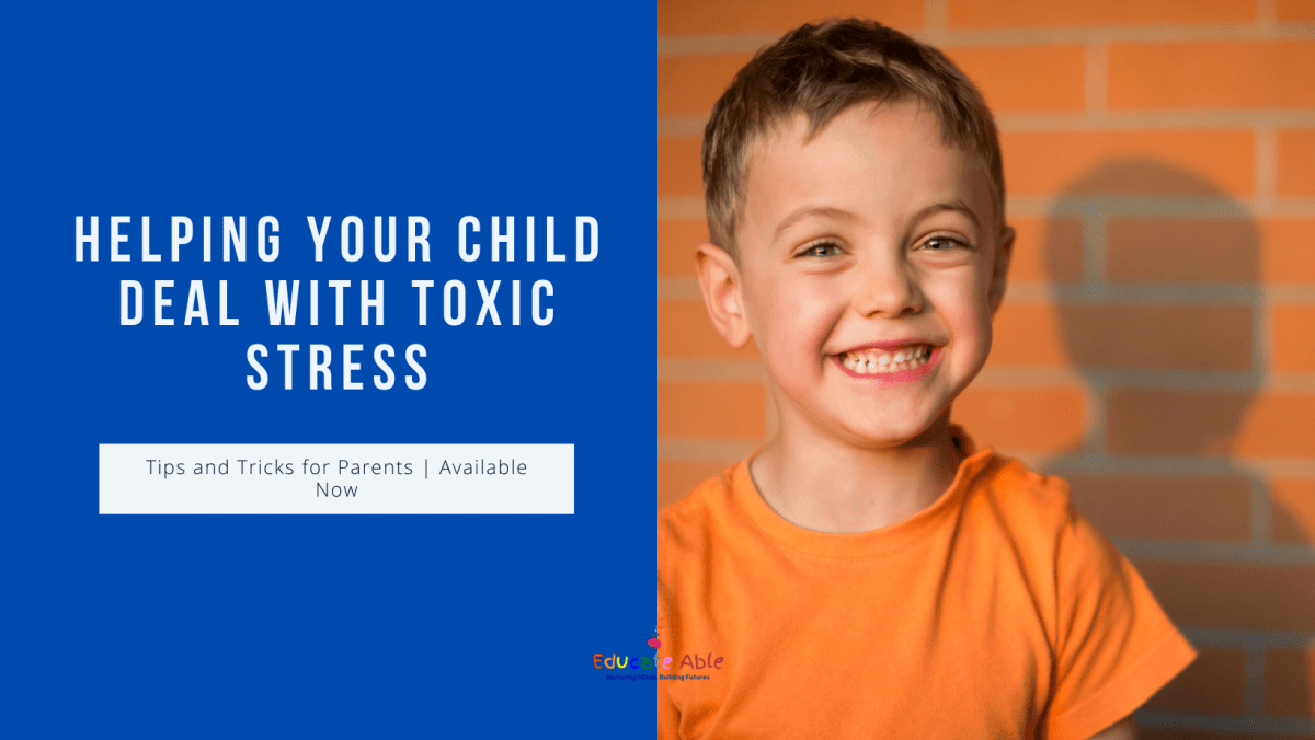 How to Help Your Child Deal with Toxic Stress – EducateAble