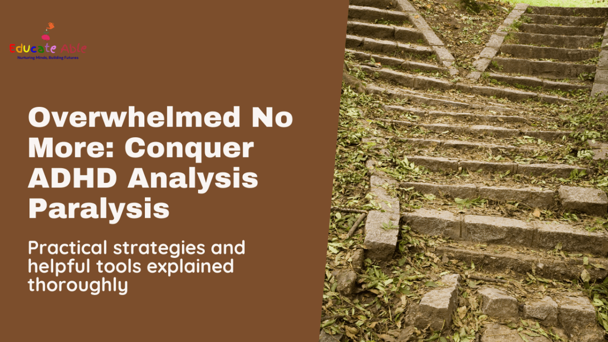 Beat ADHD Analysis Paralysis: Small Steps to Big Progress – EducateAble